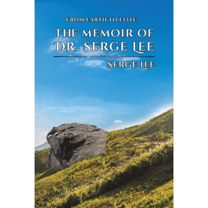 FROM EARTH TO ELITE THE MEMOIR OF DR SER, LEE SERGE - eMAG.ro