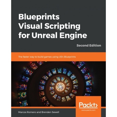 Blueprints Visual Scripting for Unreal Engine – Második kiadás, Marcos ...