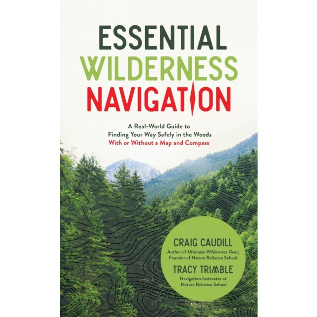 Essential Wilderness Navigation A Real World Guide to Finding Your Way ...