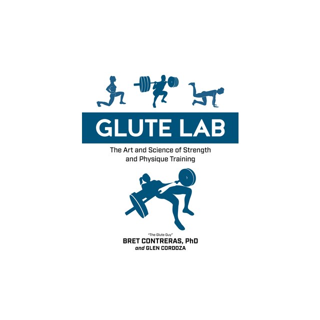 Glute Lab The Art and Science of Glute Training, Bret Contreras - eMAG.ro