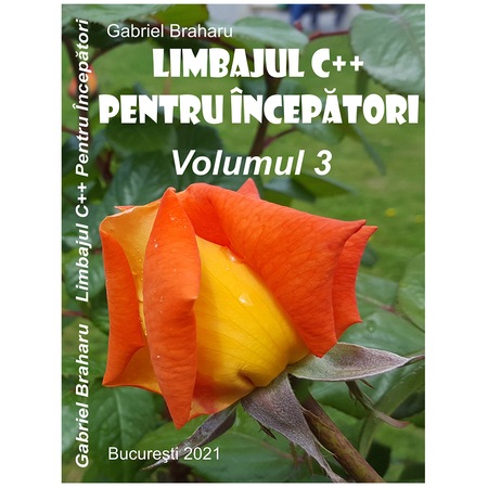 Limbajul C++ Pentru Incepatori (Volumul III) - Gabriel Braharu - eMAG.ro
