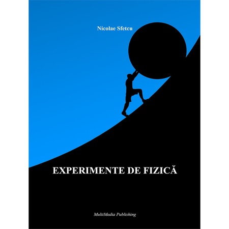 Experimente de fizica, Nicolae Sfetcu, 316 pagini - eMAG.ro