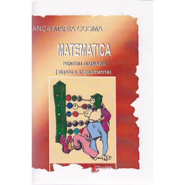 Matematica pentru gimnaziu (algebra si geometrie) - Anca Maria Cosma ...