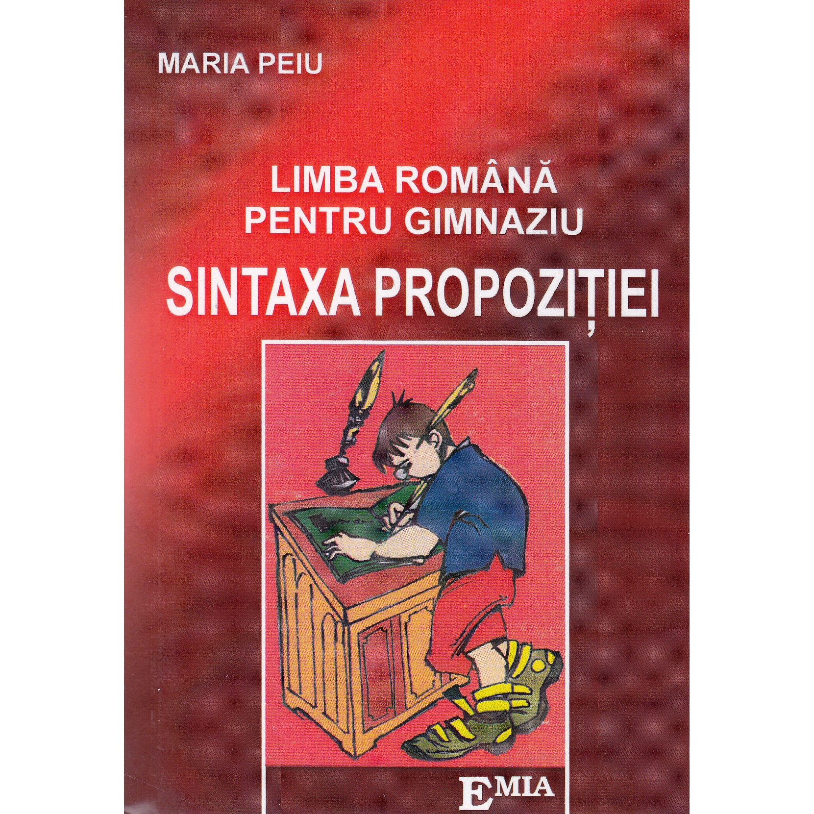 Sintaxa Propozitiei. Limba Romana Pentru Gim....u - Maria Peiu - eMAG.ro