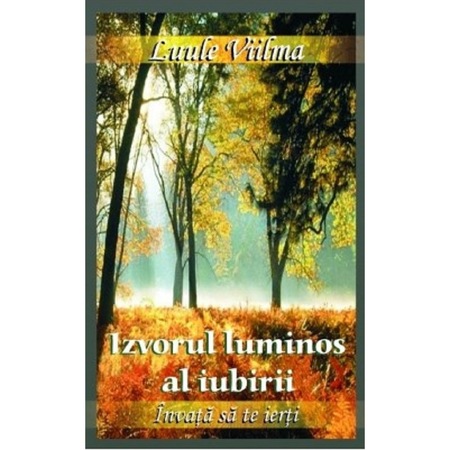 Izvorul Luminos Al Iubirii - Luule Viilma - eMAG.ro