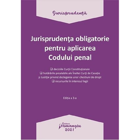 Jurisprudenta Obligatorie Pentru Aplicarea Codului Penal Act.4.01.2021 - eMAG.ro