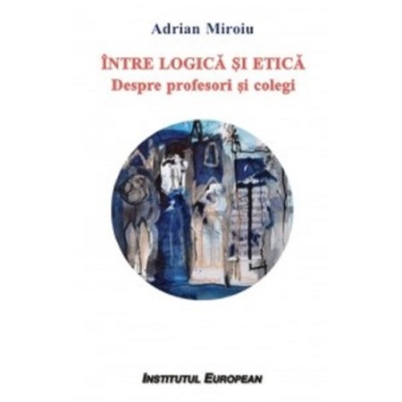 Intre logica si etica - Adrian Miroiu, ed 2020 - eMAG.ro