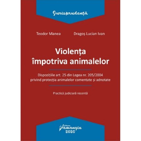 Violenta Impotriva Animalelor - Teodor Manea, Dragos Lucian Ivan - eMAG.ro