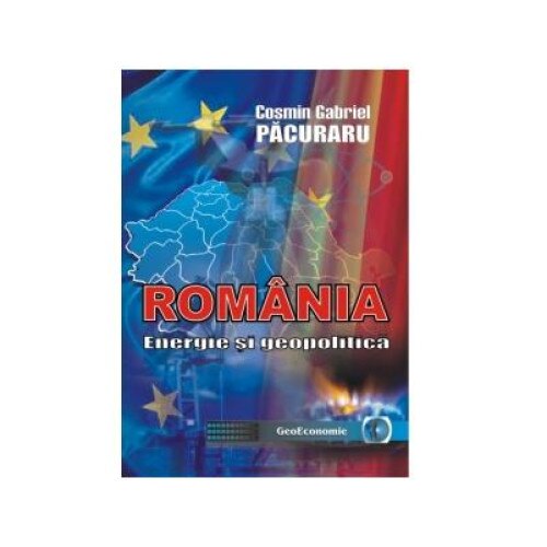 Romania, energie si geopolitica, Cosmin Gabriel Pacuraru - eMAG.ro