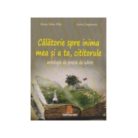 Calatorie spre inima mea si a ta, cititorule. Antologie de poezie de ...