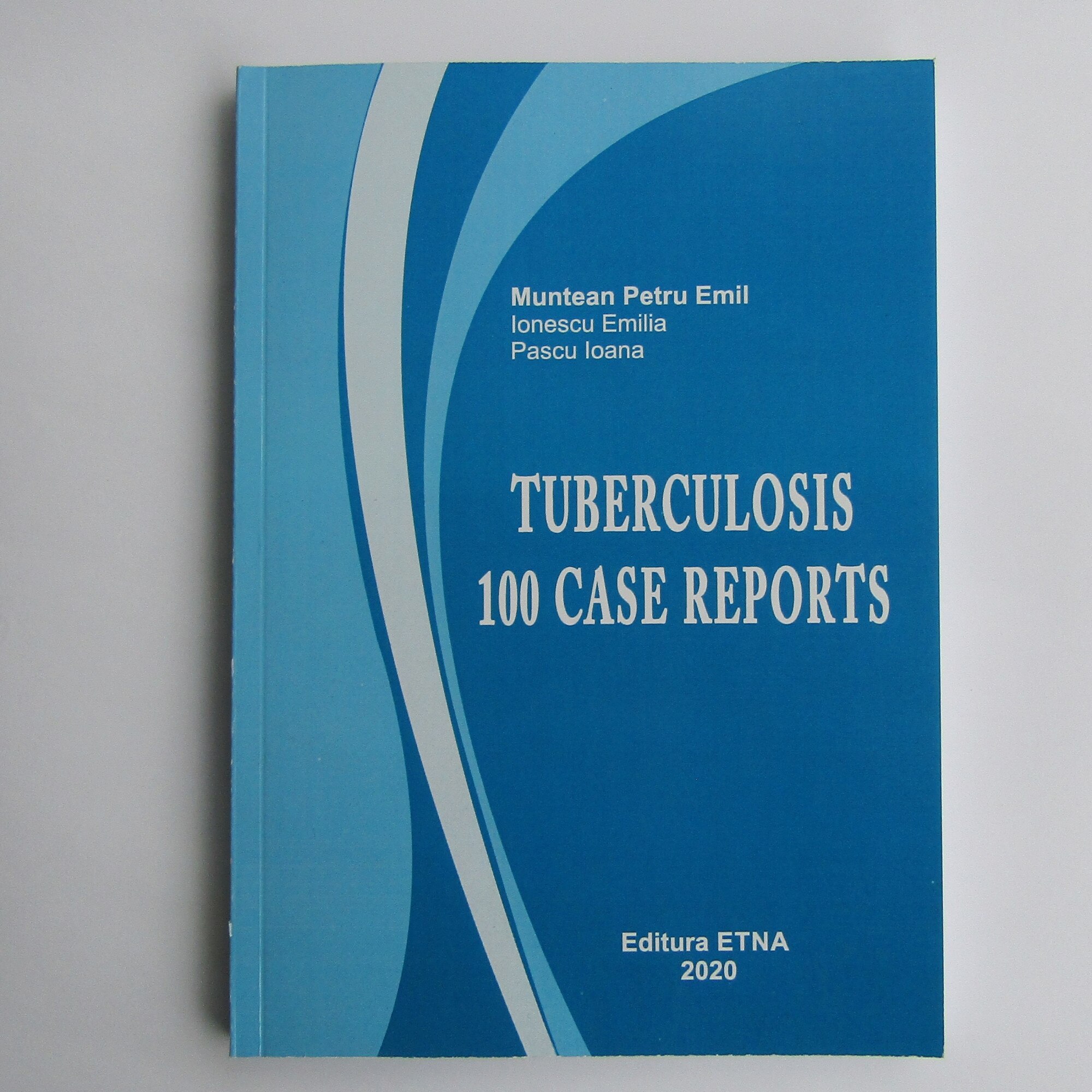 Tuberculosis 100 Case Reports, Emilia Ionescu, Ioana Pascu, Petru-Emil ...