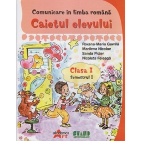 Comunicare in Limba Romana. Caietul Elevului. Clasa I, Semestrul I - Roxana-Maria Gavrila - eMAG.ro