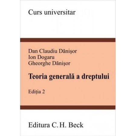 Teoria generala a dreptului. Editia 2 - Dan Claudiu DaniSor, Ion Dogaru, Gheorghe Danisor - eMAG.ro