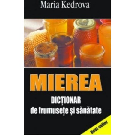 Mierea - Dictionar de frumusete si sanatate - Maria Kedrova - eMAG.ro