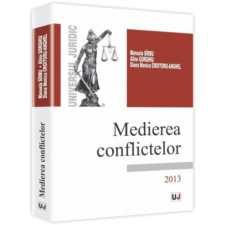 Medierea conflictelor - Manuela Sirbu,Alina Gorghiu,Croitoru-Anghel Diana Monica - eMAG.ro