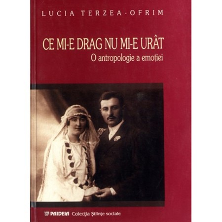 Ce mie drag, nu mie urat. O antropologie a emotiei - Lucia TerzeaOfrim ...