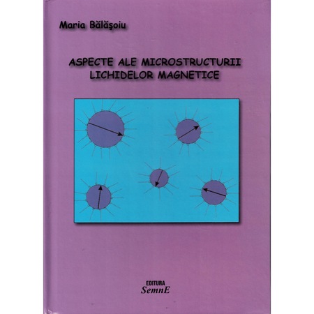 Aspecte ale microstructurii lichidelor magnetice - Maria Balasoiu - eMAG.ro