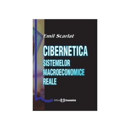 Cibernetica sistemelor macroeconomice reale, Emil Scarlat - eMAG.ro