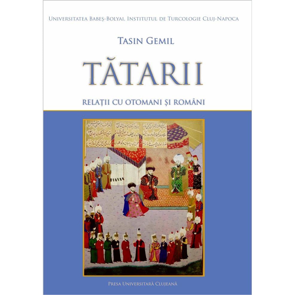 Tatarii. Relatii cu otomani si romani, Tasin Gemil - eMAG.ro