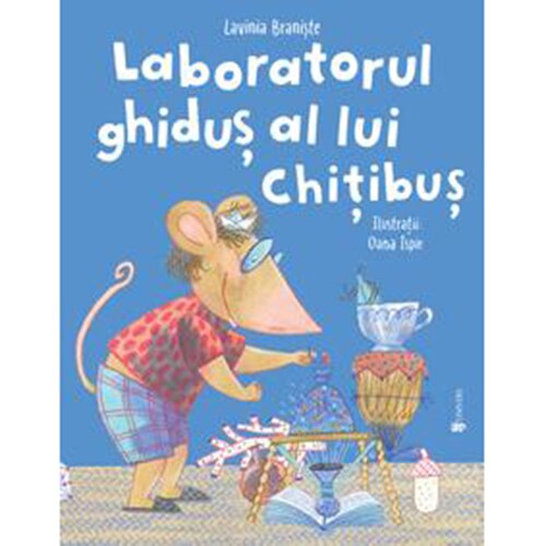 Laboratorul ghidus al lui Chitibus, Lavinia Braniste - eMAG.ro