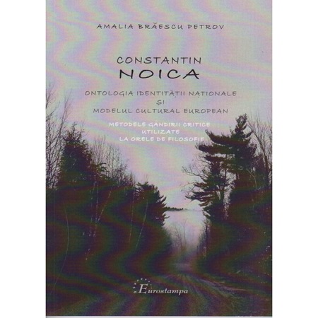 Constantin Noica. Ontologia identitatii nationale si modelul cultural ...