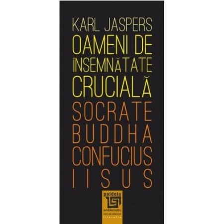 Oameni de insemnatate cruciala: Socrate-Buddha-Confucius-Iisus ...