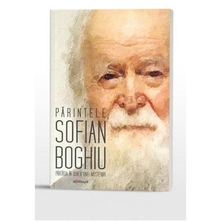 Parintele Sofian Boghiu. Partasia in duh a unei mosteniri, Nathanael Neacsu - eMAG.ro