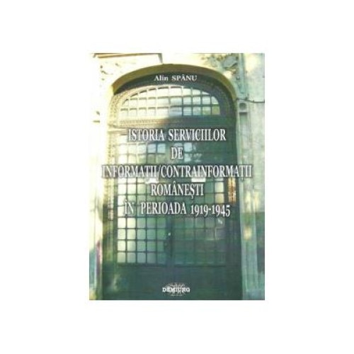 Istoria serviciilor de informatii/contrainformatii romanesti in ...