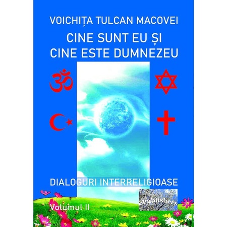 Cine sunt eu si cine este Dumnezeu? Dialoguri interreligioase. Volumul II, Voichita Tulcan ...