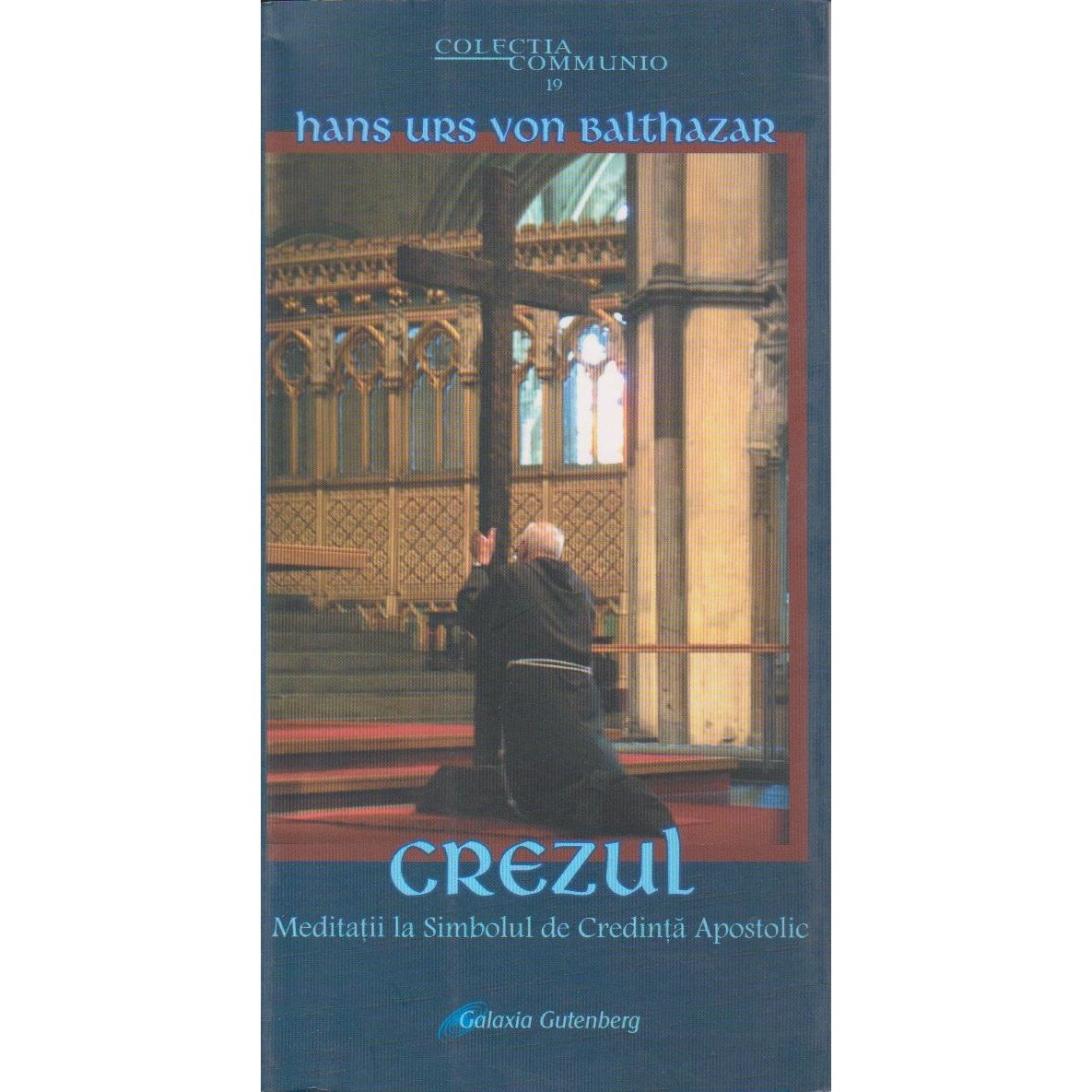 Crezul - Meditatii la Simbolul de Credinta Apostolic, Hans Urs von ...