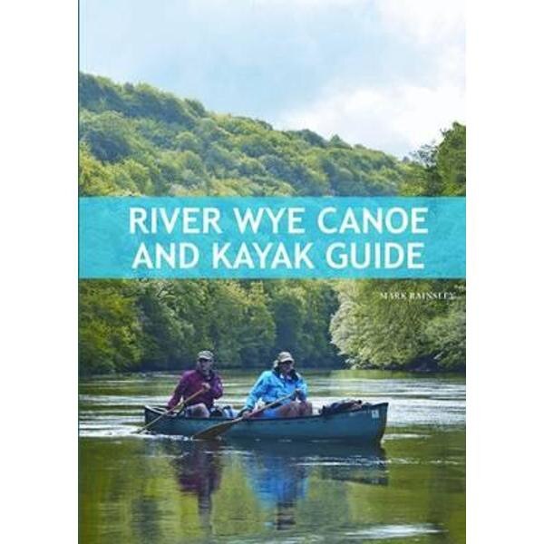 River Wye Canoe & Kayak Guide - eMAG.ro