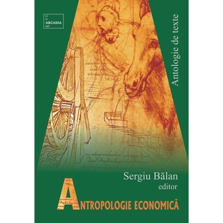 Antropologie economica. Antologie de texte, Sergiu Balan - eMAG.ro