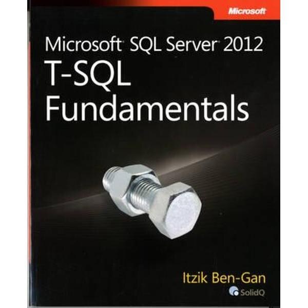 Microsoft SQL Server 2012 T-SQL Fundamentals - eMAG.ro Microsoft SQL Server 2012 T-SQL Fundamentals - eMAG.ro
