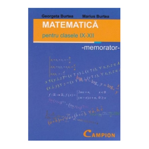 Matematica pentru clasele IX-XII, Memorator, Georgeta Burtea, Marius ...