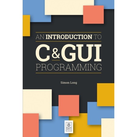 An Introduction to C & GUI Programming de Simon Long - eMAG.ro