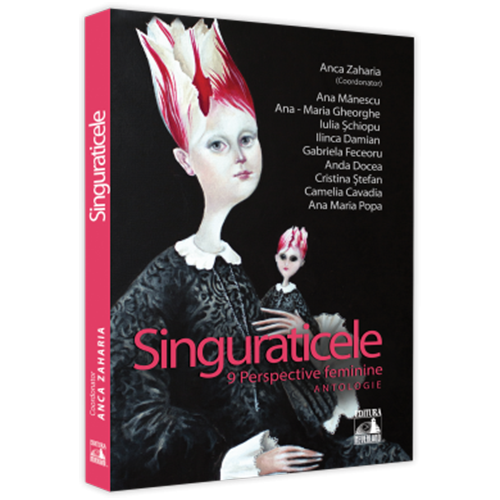 Singuraticele. 9 perspective feminine. Antologie, Anca Zaharia, Ana ...