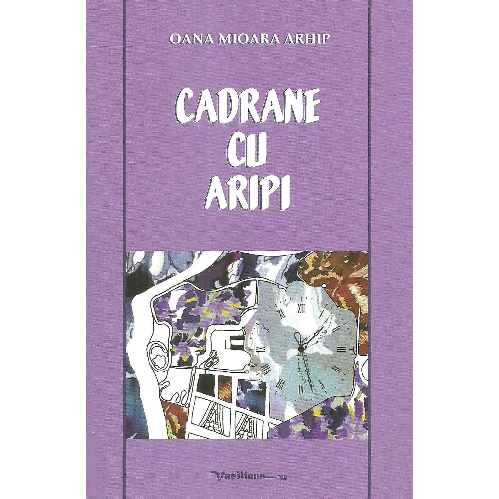 Cadrane cu aripi, Oana Mioara Arhip - eMAG.ro