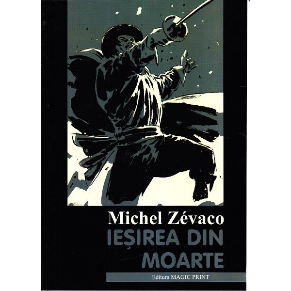 Iesirea din moarte - Michel Zevaco - eMAG.ro
