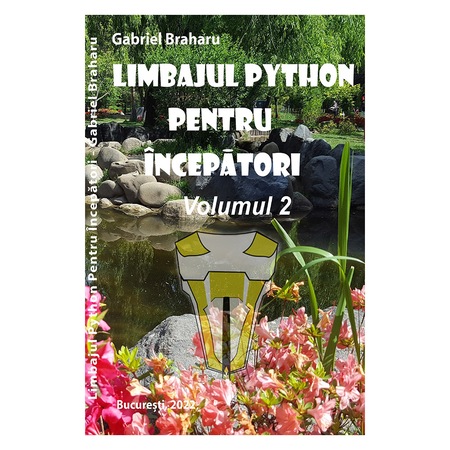 Limbajul Python Pentru Incepatori (Volumul 2) - Gabriel Braharu - eMAG.ro