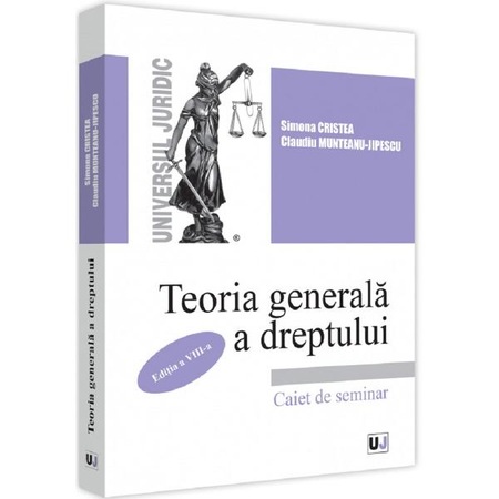 Teoria generala a dreptului. Caiet de seminar Ed.8 - Simona Cristea, Claudiu Munteanu-Jipescu ...