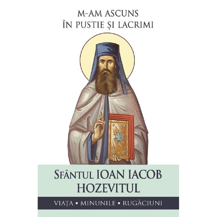 M-am Ascuns In Pustie Si Lacrimi - Sf. Ioan Iacob Hozevitul - eMAG.ro