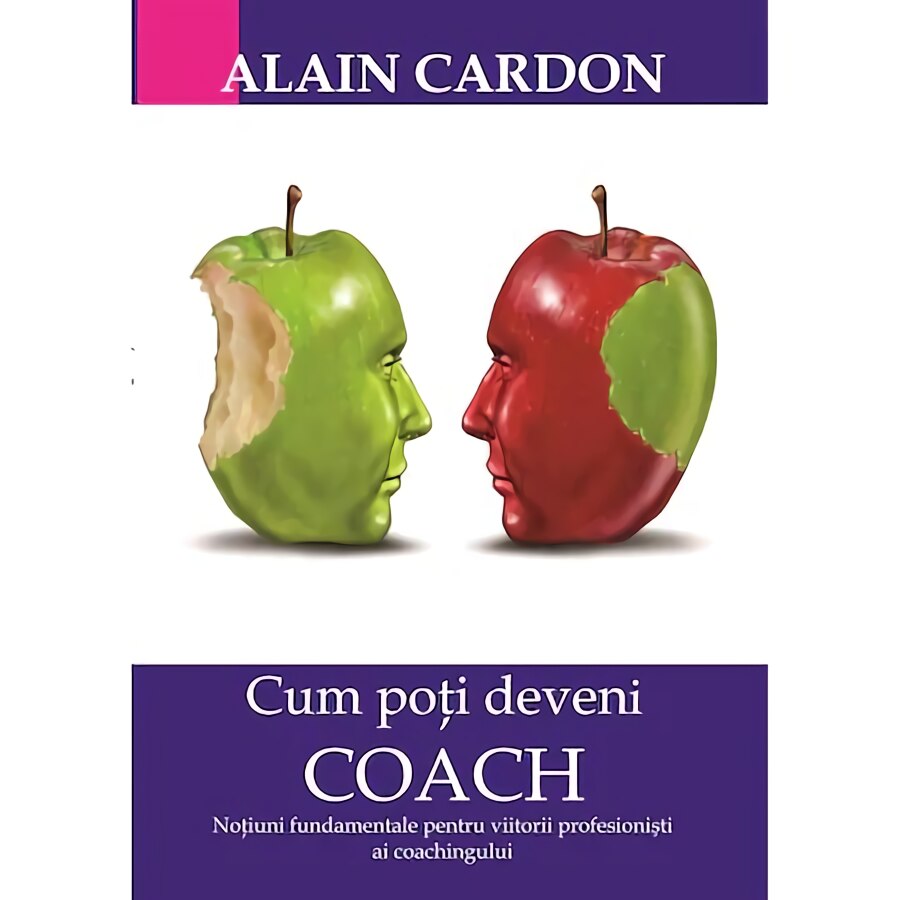 Cum poti deveni coach - Alain Cardon - eMAG.ro