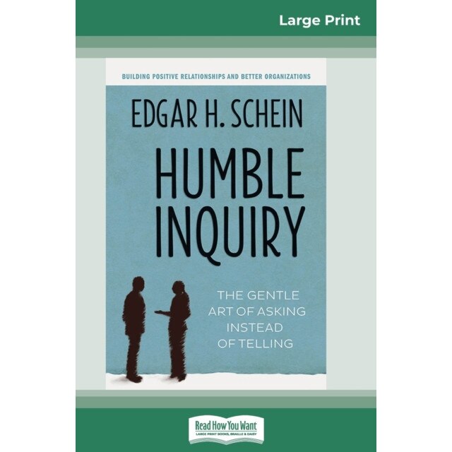 Humble Inquiry: The Gentle Art of Asking Instead of Telling (16pt Large ...