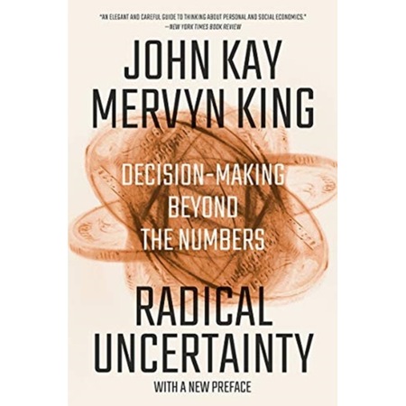 Radical Uncertainty – Decision–Making Beyond the Numbers de John Kay ...