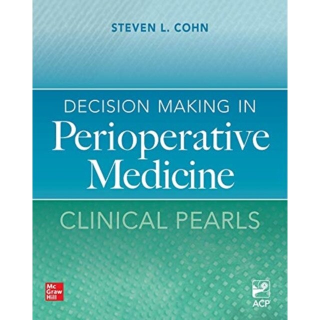 Decision Making in Perioperative Medicine: Clinical Pearls de Steven ...