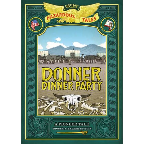 Donner Dinner Party: Bigger & Badder Edition (Nathan Hale's Hazardous ...