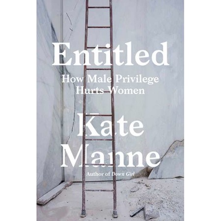 Entitled: How Male Privilege Hurts Women de Kate Manne - eMAG.ro