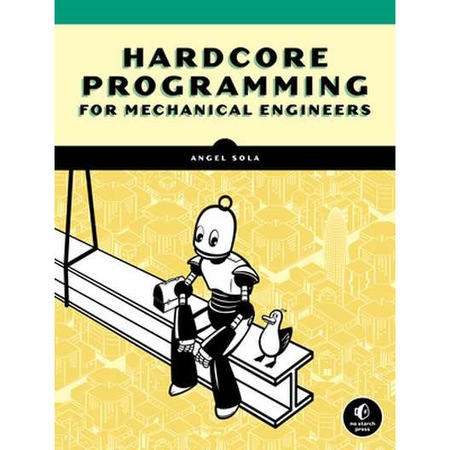 Hardcore Programming For Mechanical Engineers de Angel Sola - eMAG.ro