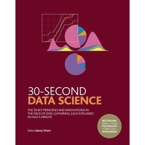 30-Second Data Science: The 50 Key Principles and Innovations in the ...