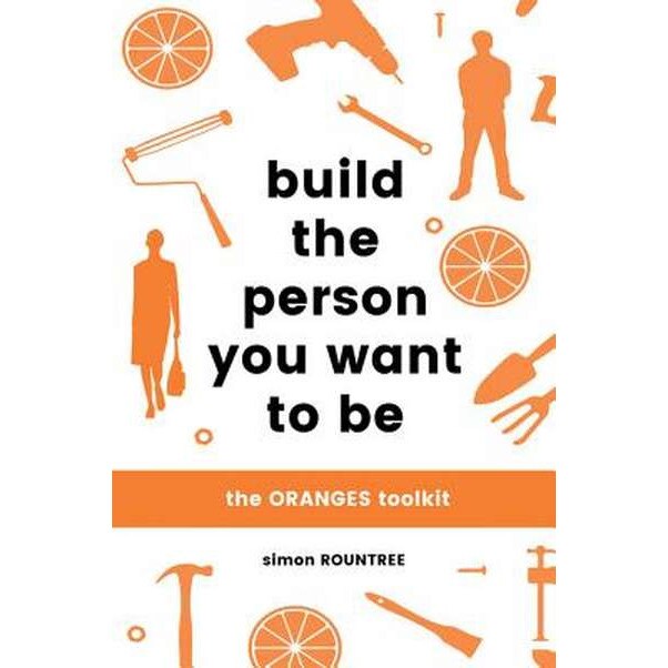 Build the Person You Want to Be: The Oranges Toolkit de Simon Rountree ...